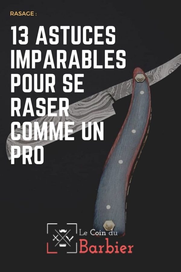 Rasage : 13 astuces pour se raser comme un pro [guide]